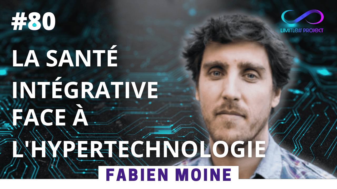 #80 : La santé intégrative face à l'hypertechnologie - Fabien Moine